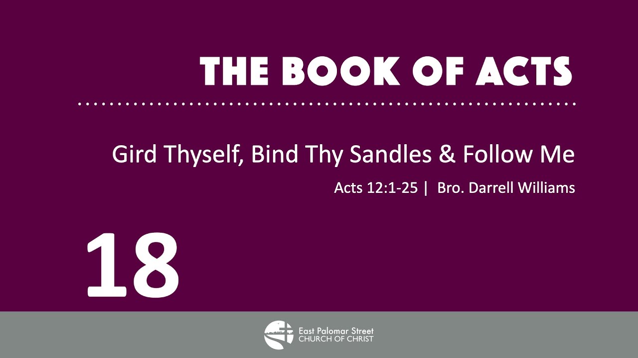 Gird Thyself, Bind Thy Sandals & Follow Me (Acts 12:1-25) - YouTube