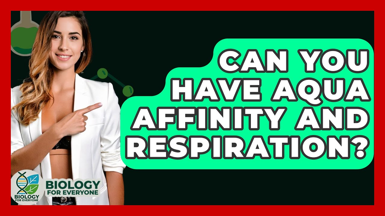 Can You Have Aqua Affinity And Respiration? - Biology For Everyone ...