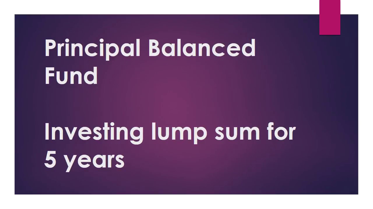 Principal Balanced Fund | Investing lump sum in Balanced Mutual Fund ...
