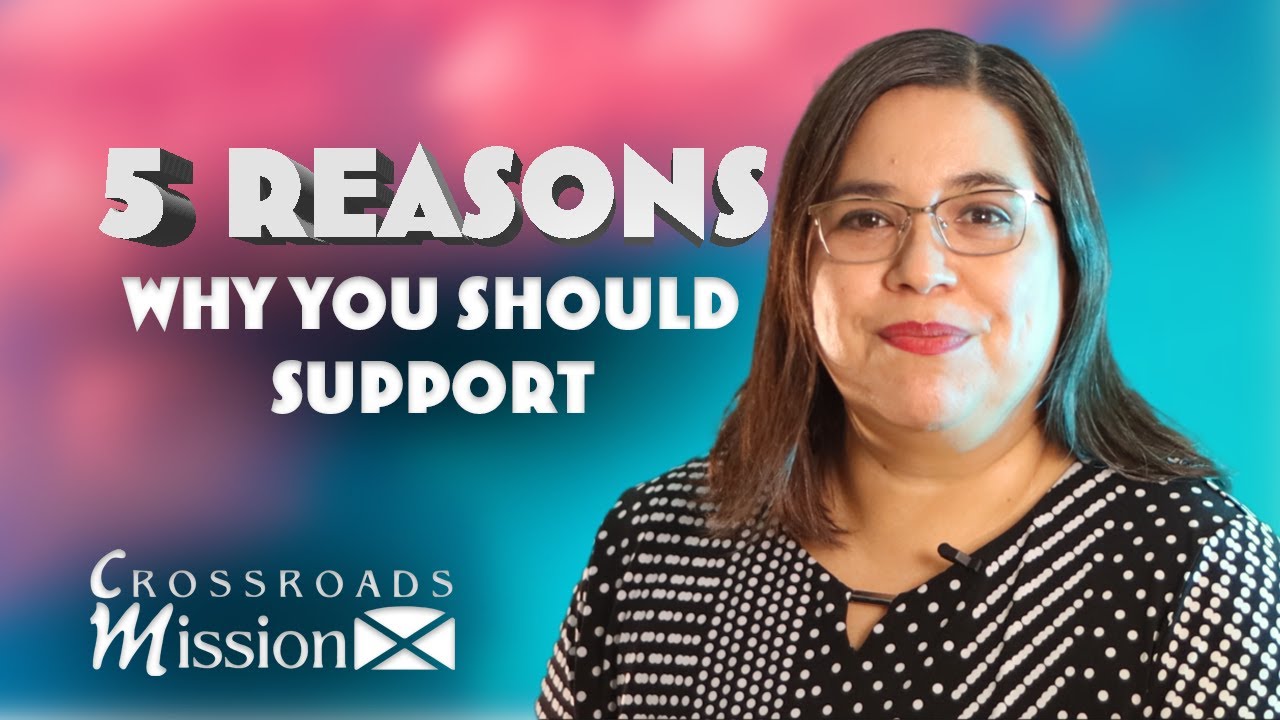 5 Reasons Why You Should Support Crossroads Mission - YouTube