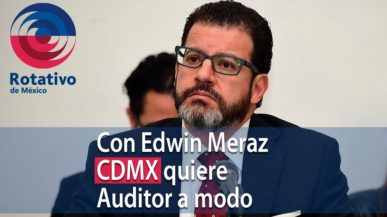 Con Edwin Meraz CDMX quiere Auditor a modo - YouTube