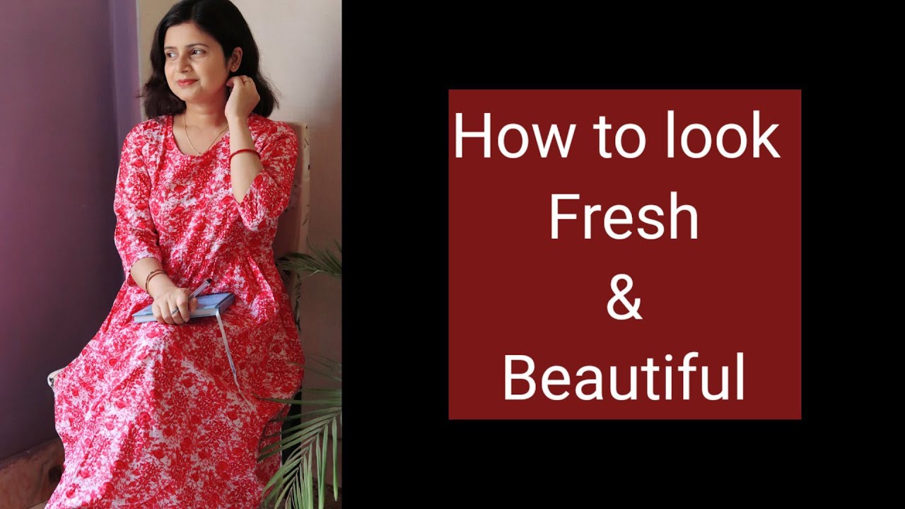 How to Look Fresh & Beautiful At Home | घर पर Stylish कैसे दिखें ...