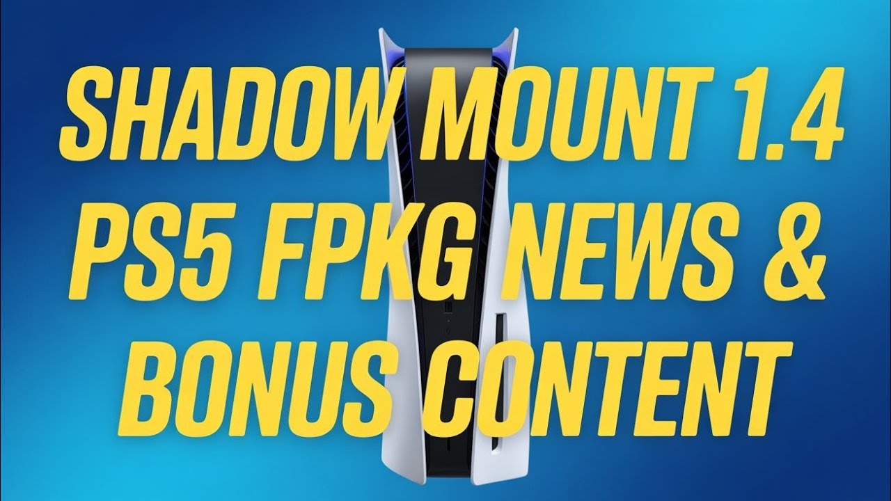 SHADOW MOUNT 1.4| PS5 FPKG NEWS | BONUS CONTENT | - YouTube