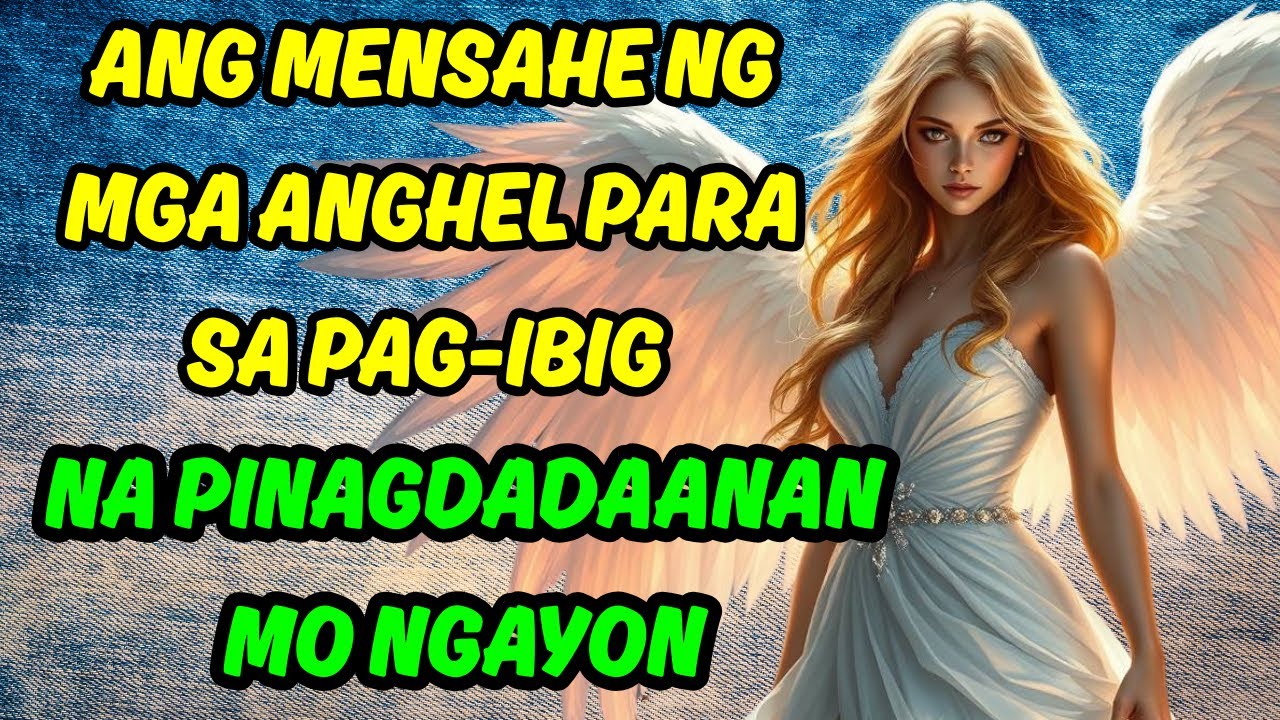 💌🕊️💖ANG MENSAHE NG MGA ANGHEL PARA SA PAG-IBIG NA PINAGDADAANAN MO ...