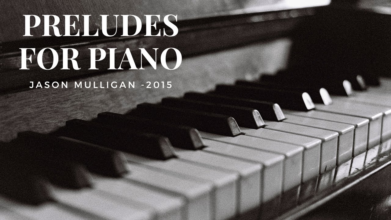 Preludes for Piano by Jason Mulligan (2015, Revised 2023) - YouTube