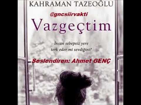VAZGEÇTİM...// ŞİİR // Seslendiren: Ahmet GENÇ