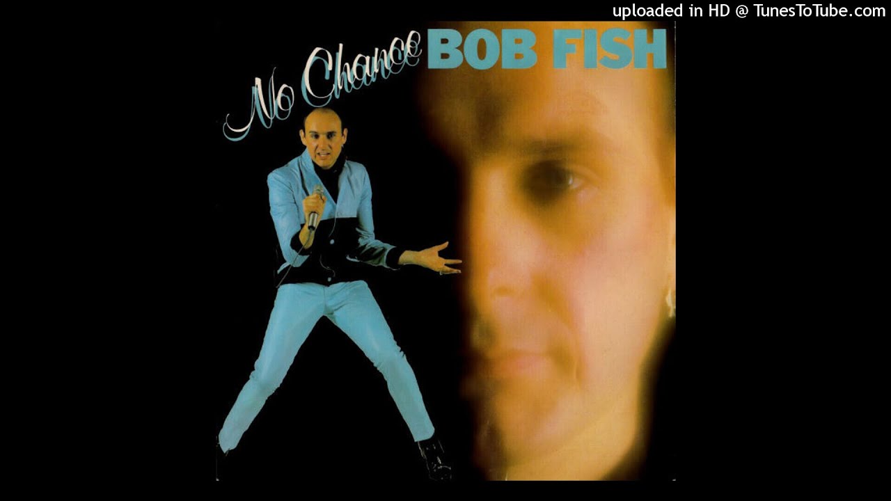 Bob Fish - No Chance (1982) - YouTube