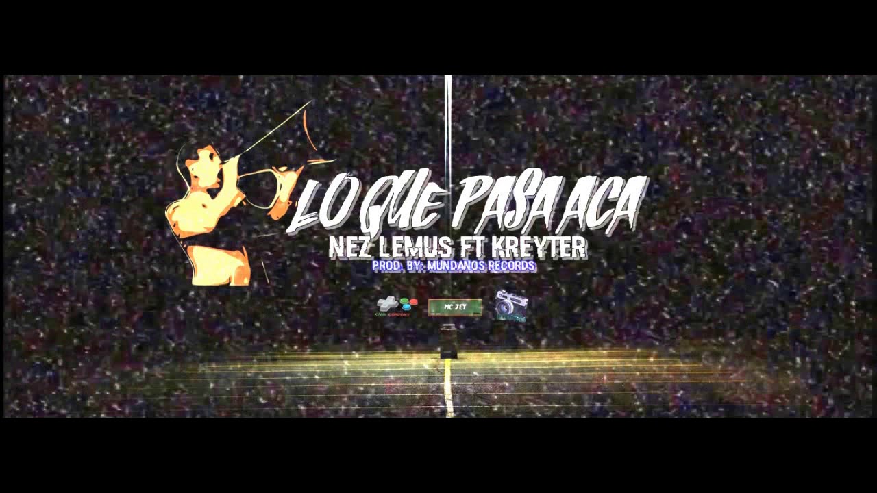 Lo que pasa aca - Nez Lemus ft Kreyter (vídeo by urbanos films)2018 ...