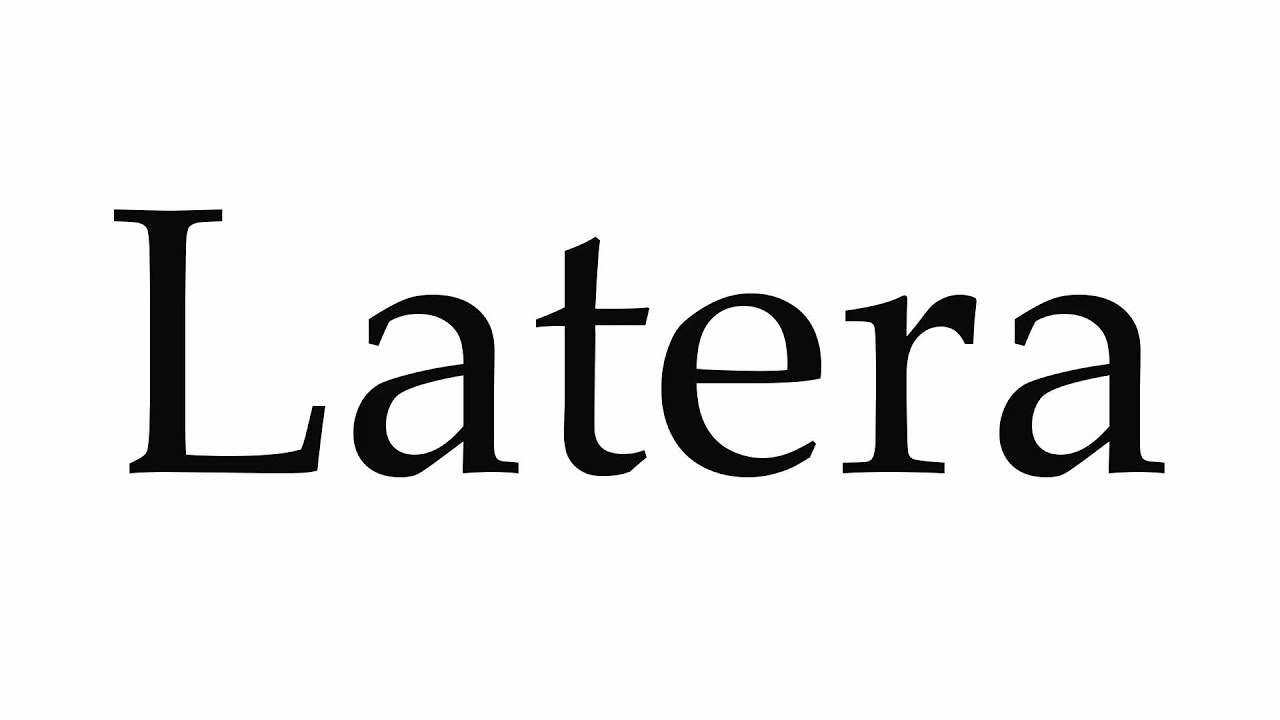 How to Pronounce Latera - YouTube
