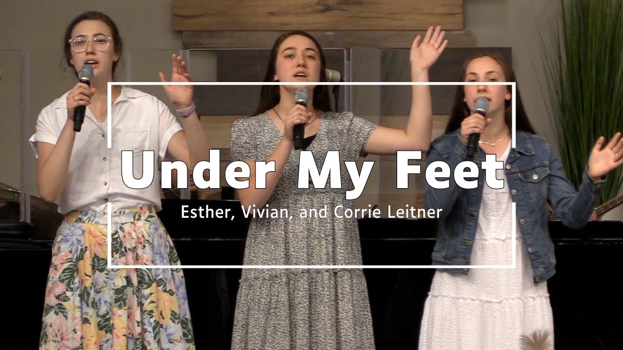 Under My Feet | Esther, Vivian, and Corrie Leitner - YouTube