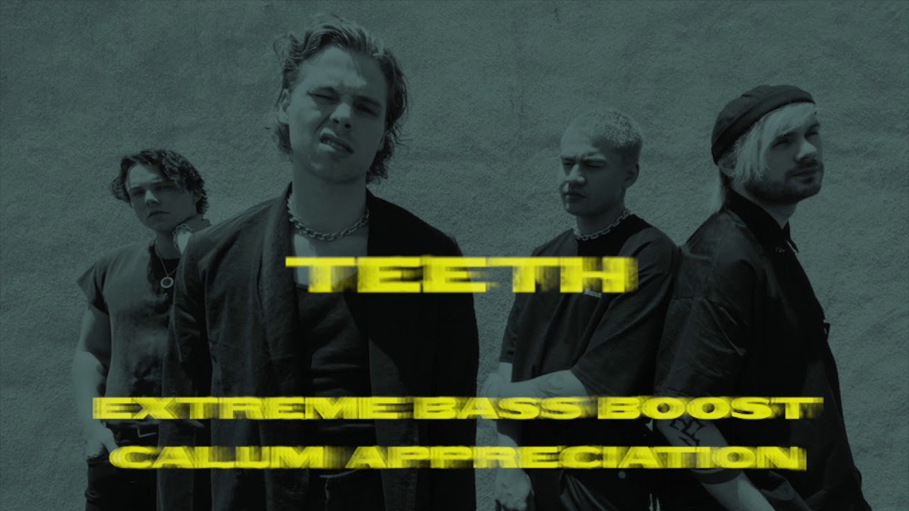 Teeth // Calum Appreciation // Extreme Bass Boost // 5SOS - YouTube