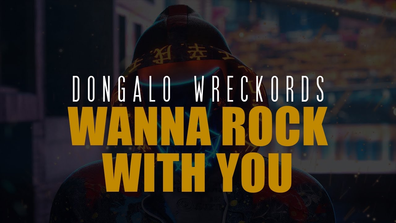WANNA ROCK WITH YOU - DONGALO WRECKORDS | REMIX VERSION - YouTube