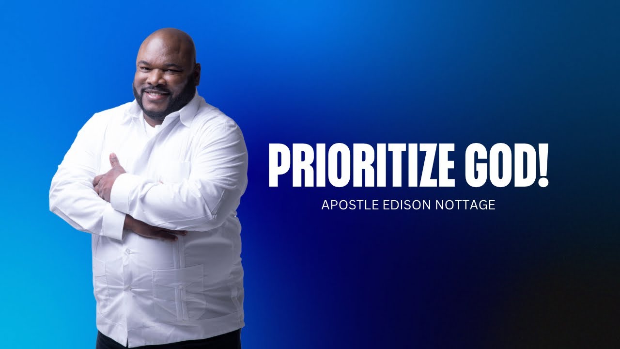 Prioritize God! | Apostle Edison Nottage - YouTube