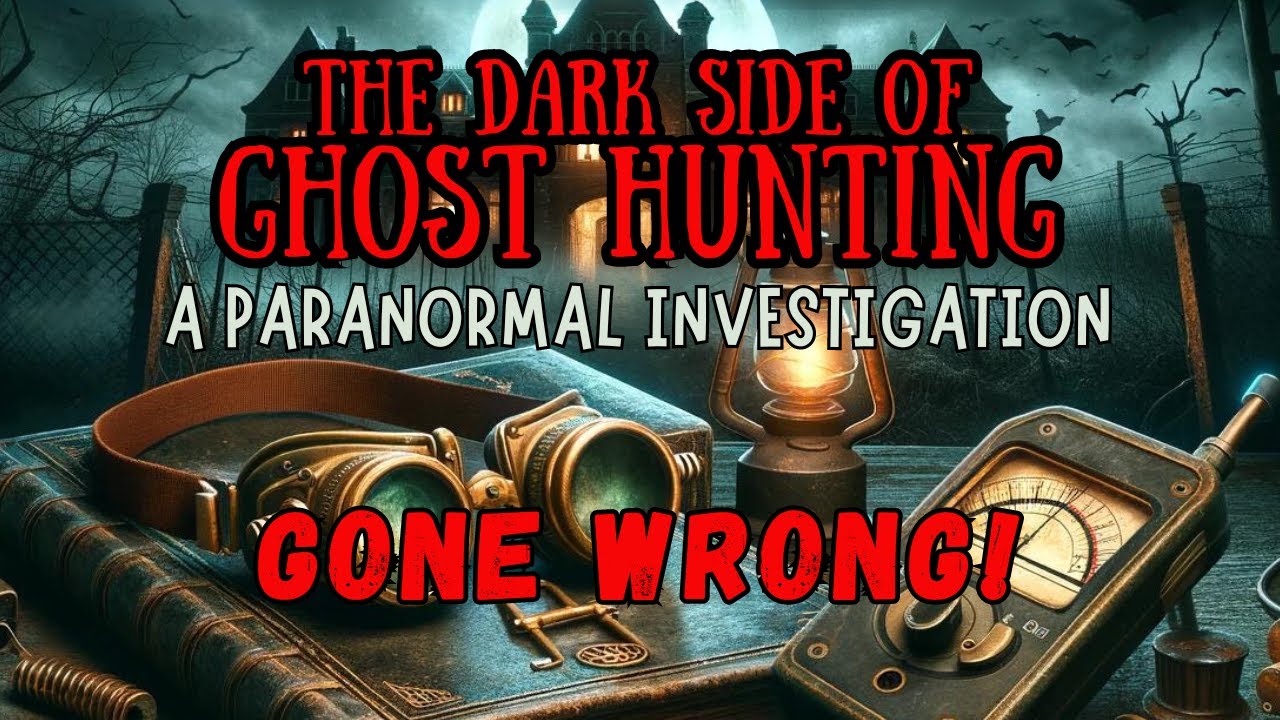 The Dark Truth Behind Ghost Hunting: When Paranormal Investigations Go ...