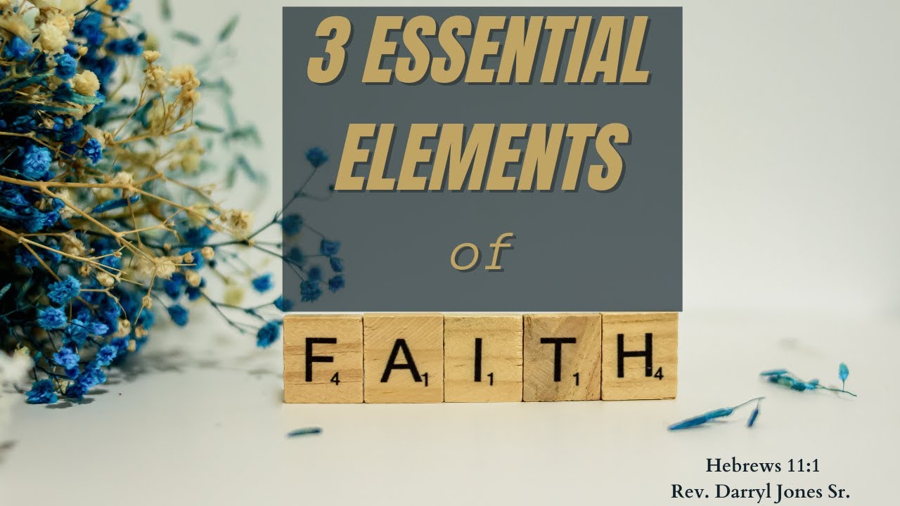 3 Essential Elements of Faith - Rev. Darryl Jones Sr. Pastor - YouTube