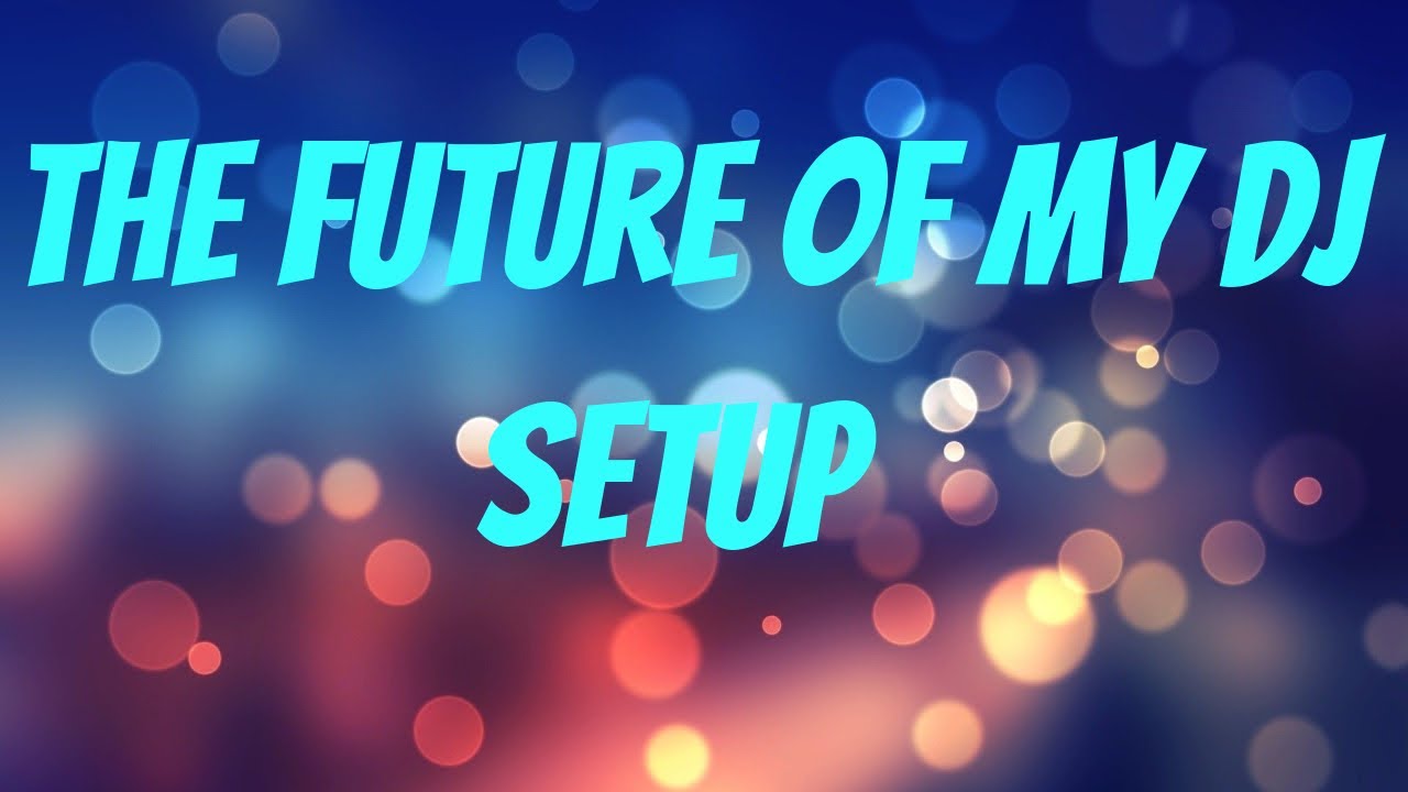 The Future Of My DJ Setup For The Rest of 2020 Into 2021 - YouTube