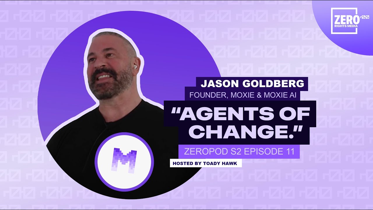 "Agents of Change" with Moxie founder Jason Goldberg | ZEROPOD S2E11 ...