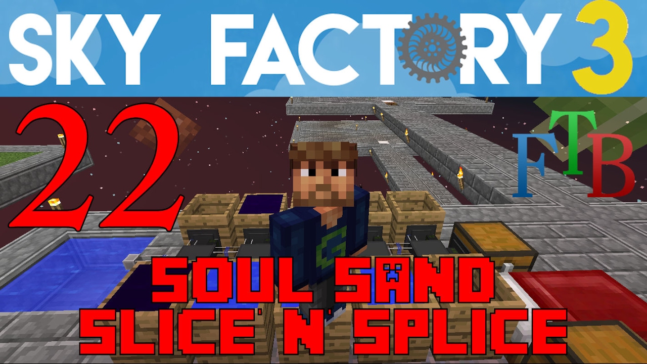 Ep 22 / Automating Soul Sand and Slice'N'Splice / Sky Factory 3.0 / FTB ...