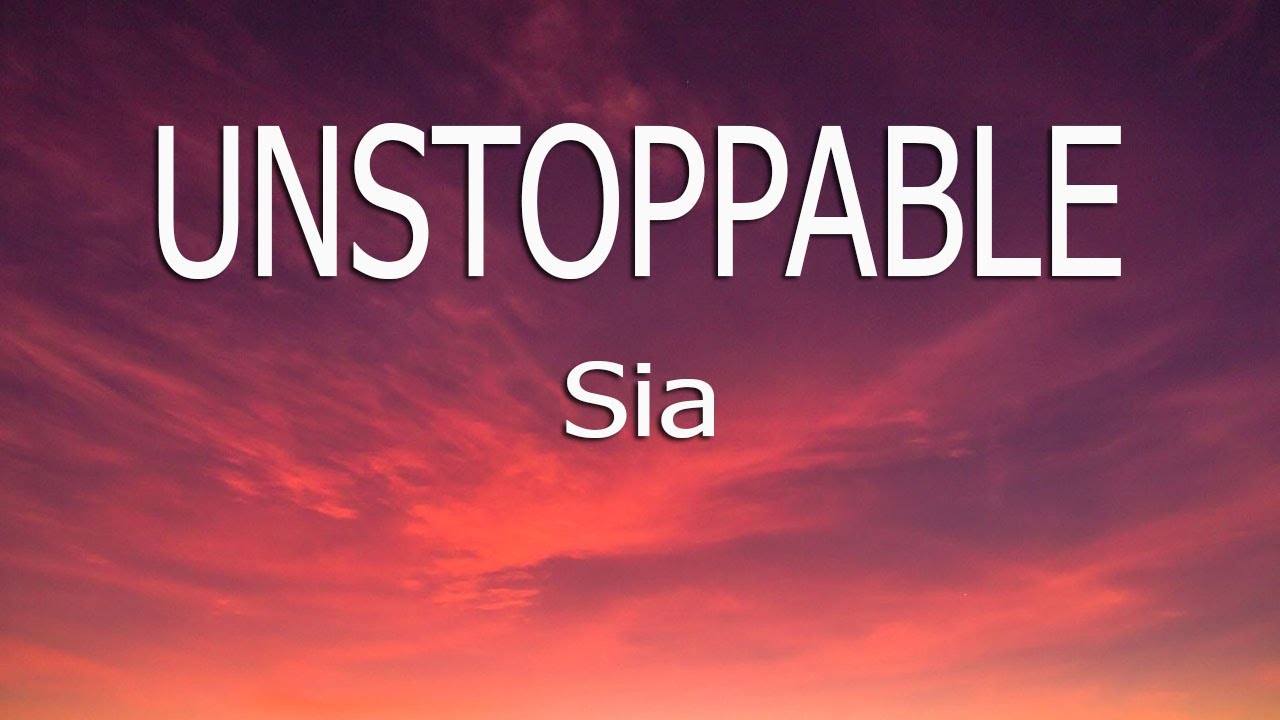 Sia - Unstoppable (Lyrics) - YouTube Music