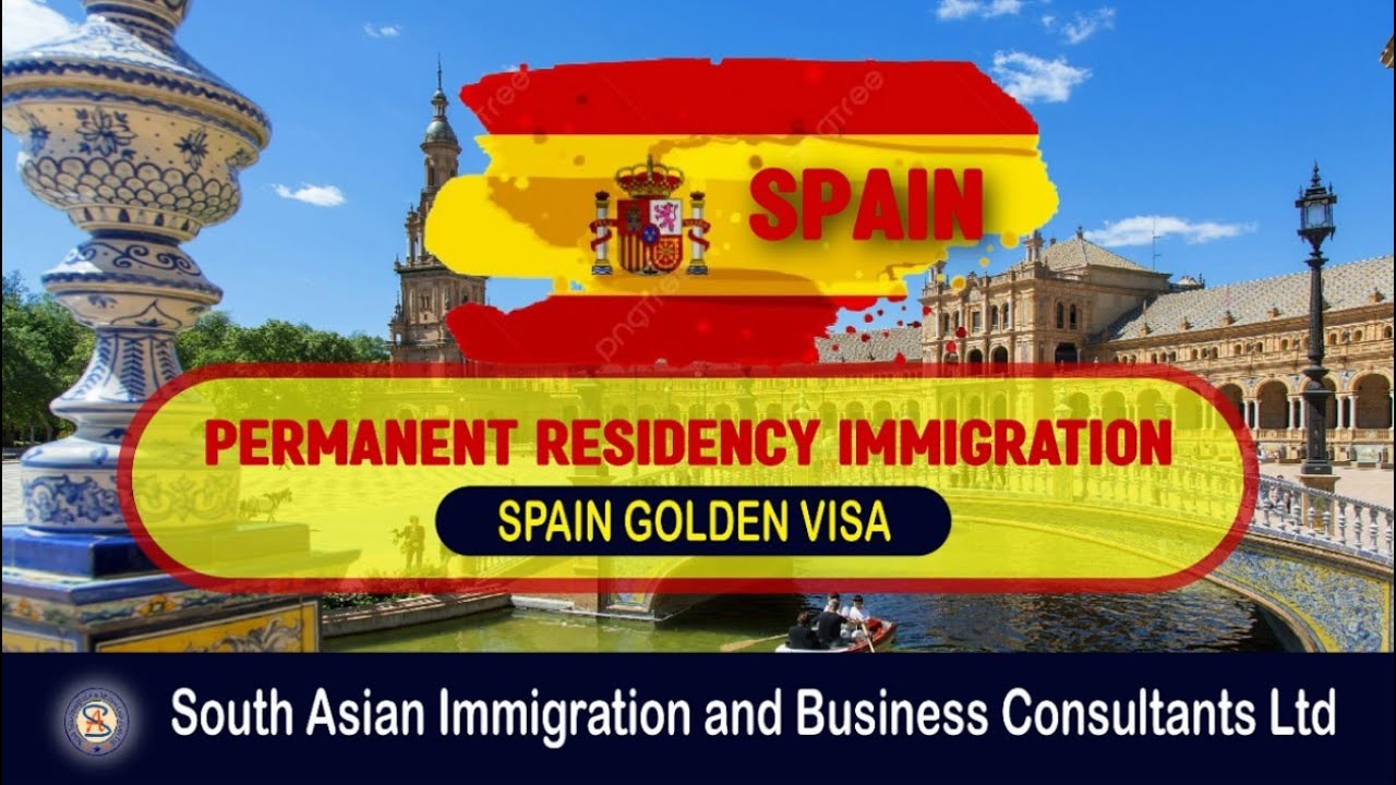 SPAIN PERMANENT RESIDENCY IMMIGRATION-SPAIN GOLDEN VISA II SAIBCL -# ...