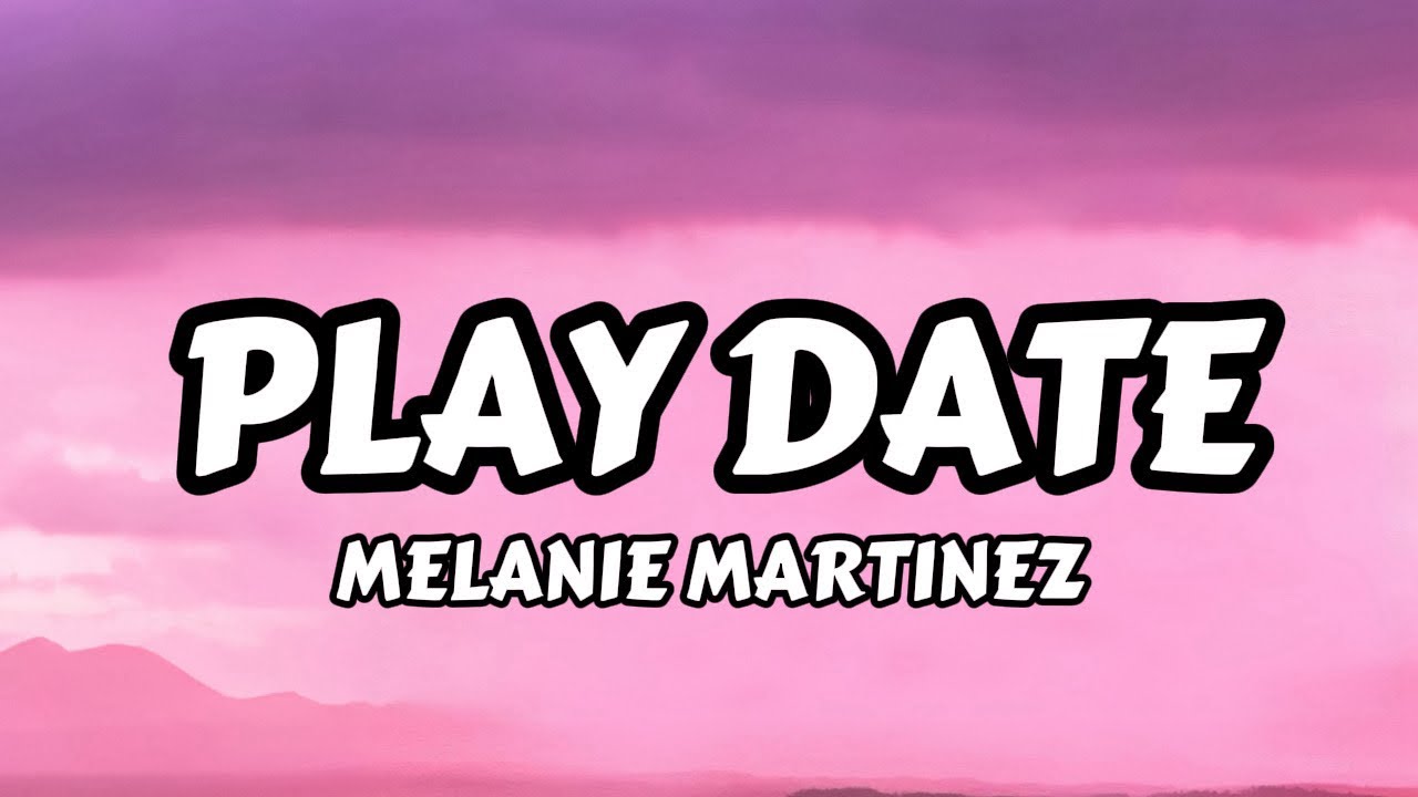 Melanie Martinez - Play Date (Lyrics) - YouTube