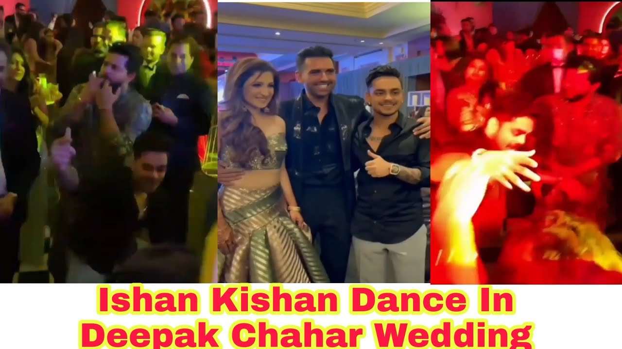 Ishan Kishan Dance In Deepak Chahar Wedding Event | Suresh Raina Dance ...