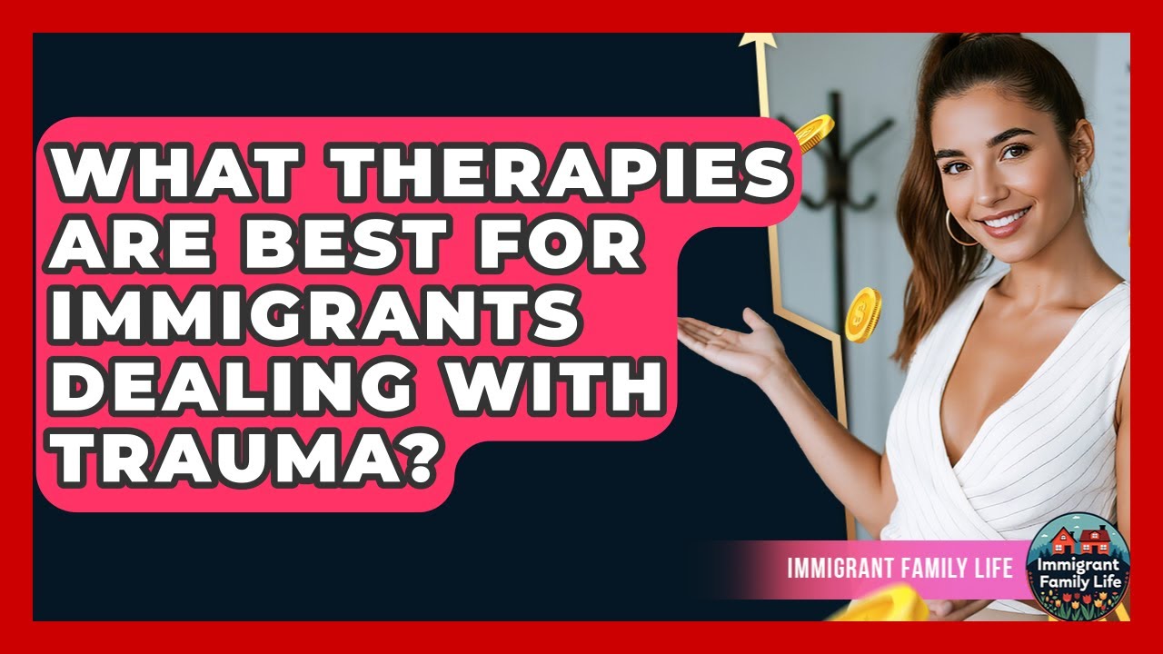 What Therapies Are Best For Immigrants Dealing With Trauma? - Immigrant ...