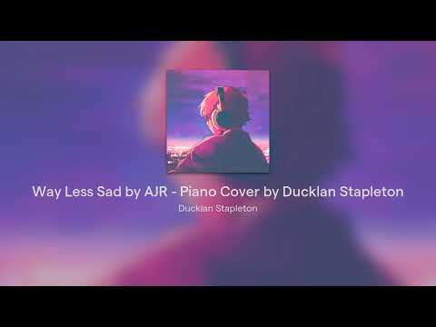 Way Less Sad by AJR - Piano Cover by Ducklan Stapleton - YouTube