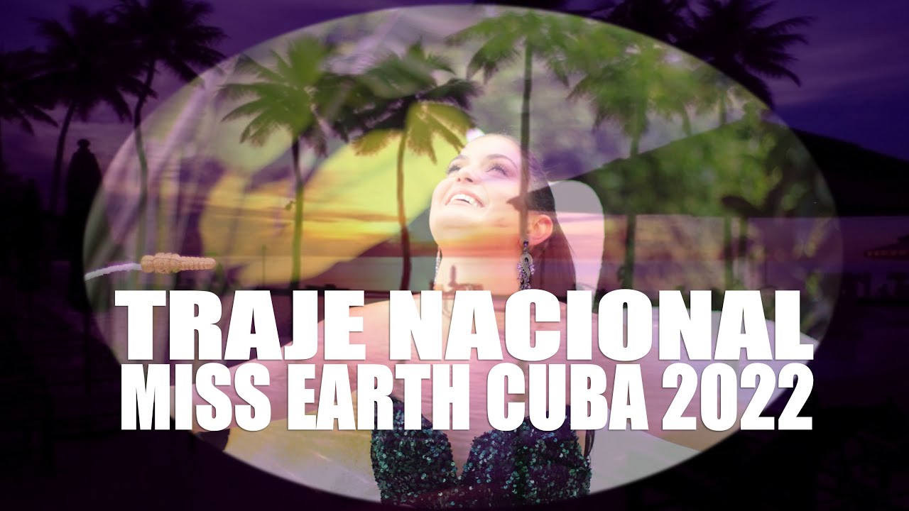 MIss Earth Cuba 2022 Competencia Traje Nacional - YouTube