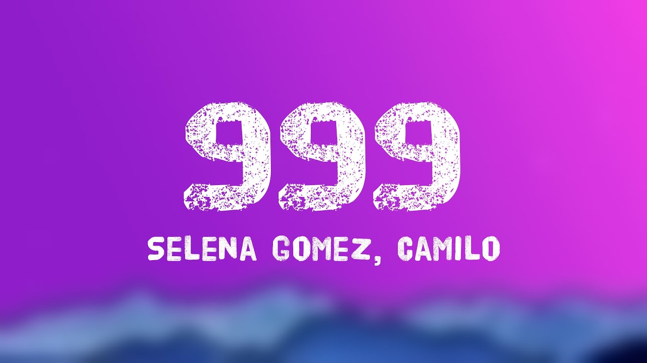 999 - Selena Gomez, Camilo [Lyrics Video] - YouTube