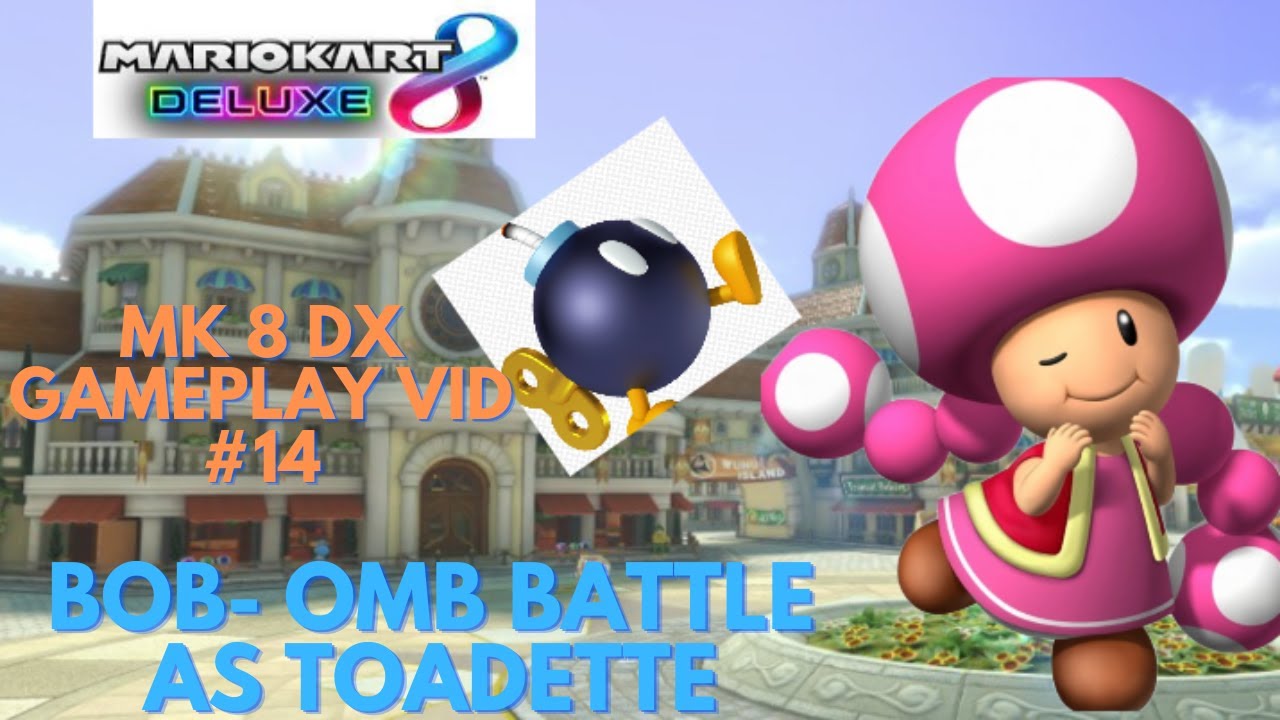 Bob-Omb Battle as Toadette! Mario Kart 8 Deluxe Gameplay Series Vid #14 ...