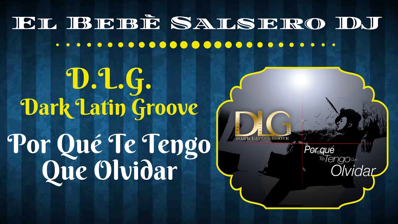 🆕 D.L.G. Dark Latin Groove - Por Qué Te Tengo Que Olvidar 🔻(Salsa 2020 ...