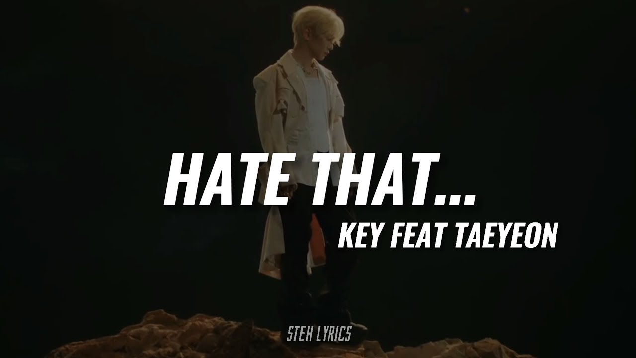 KEY 키 FEAT. TAEYEON 태연 - 'HATE THAT...' (TRADUÇÃO/LEGENDADO) - YouTube