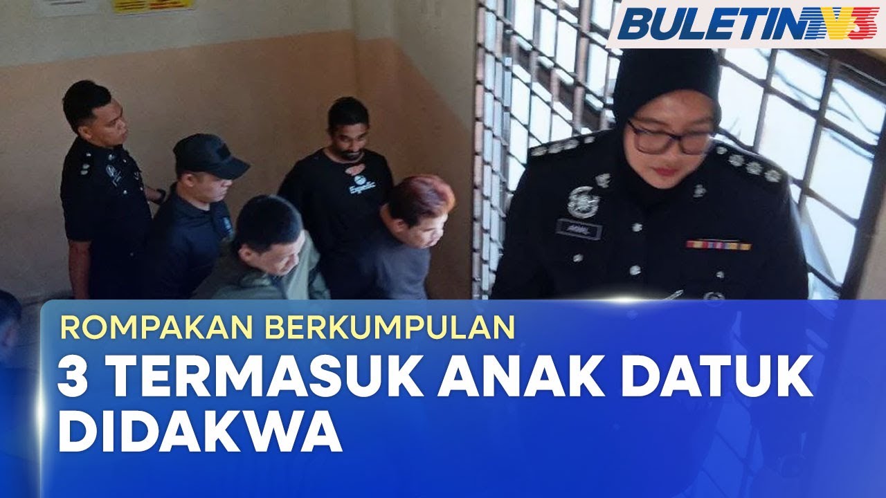 ROMPAKAN BERKUMPULAN| Tiga Geng Adik Mamat Termasuk Anak Datuk Didakwa ...