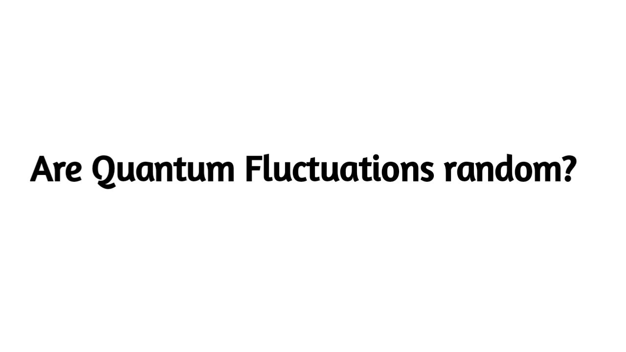 Are Quantum Fluctuations random ? - YouTube
