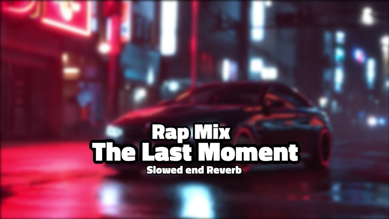 The Last Moment Rap Mix - Hip Hop English Slowed end Reverb - Of ...