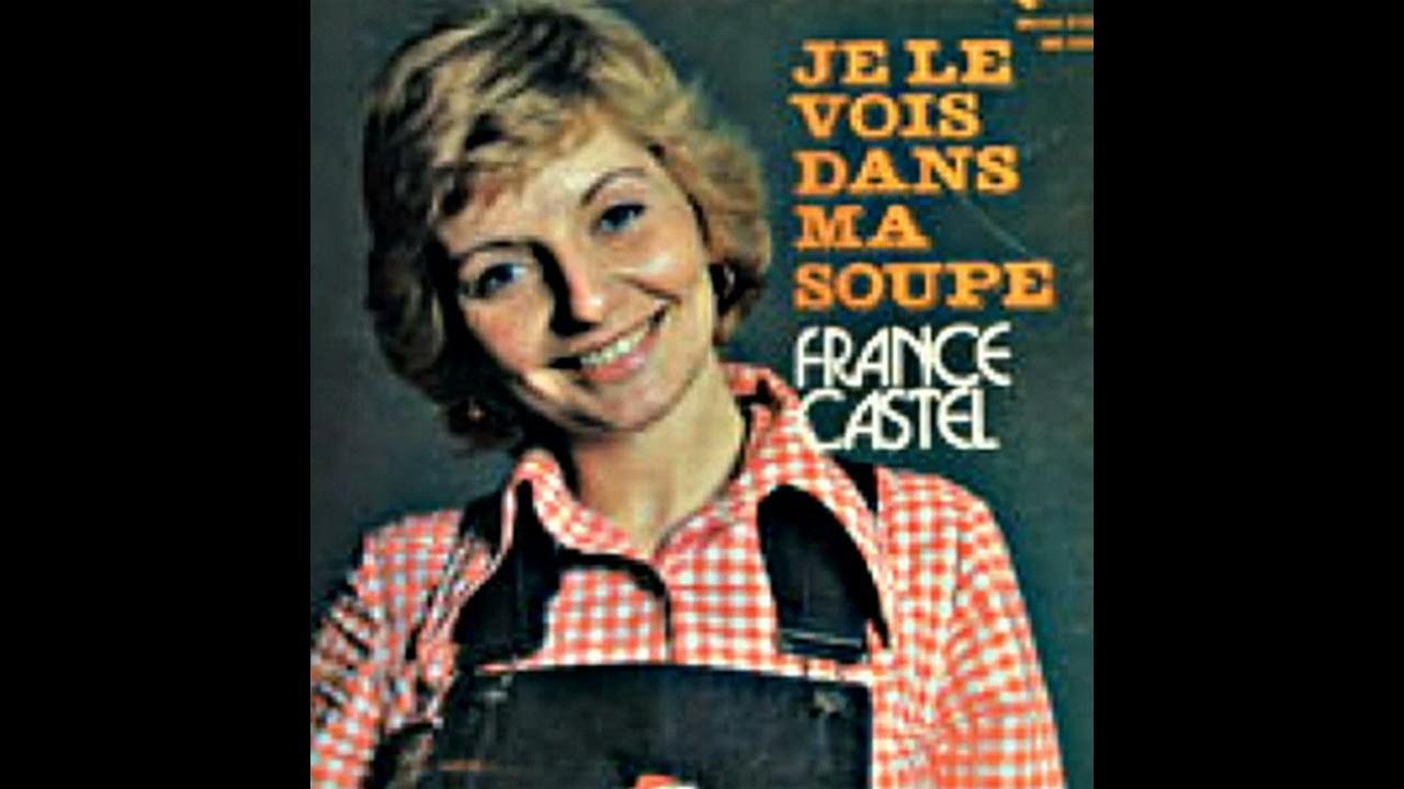 France Castel – Je Le Vois Dans Ma Soupe - YouTube