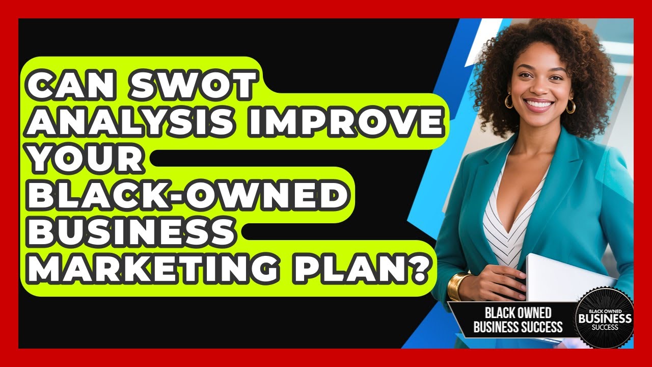 Can SWOT Analysis Improve Your Black-owned Business Marketing Plan ...