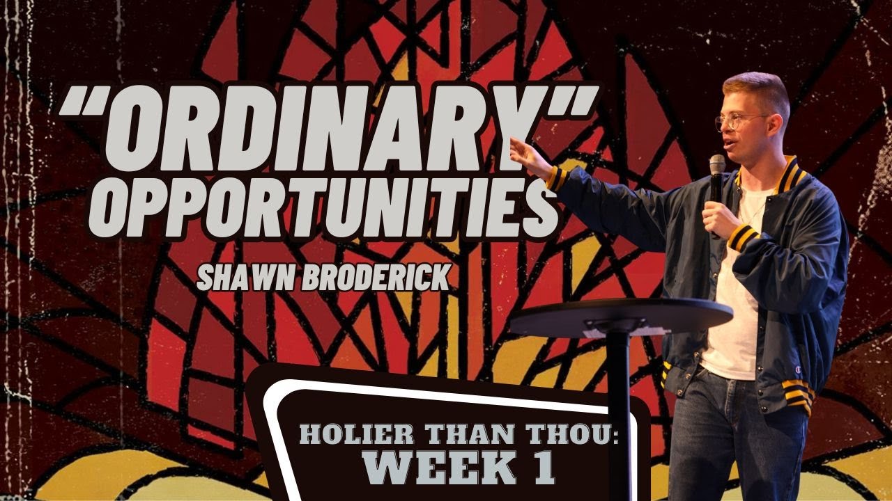 Holier Than Thou: "Ordinary" Opportunities | Shawn Broderick ...