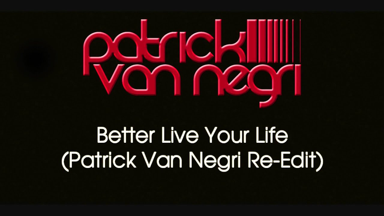 Better Live Your Life (Patrick Van Negri Re-Edit) - YouTube