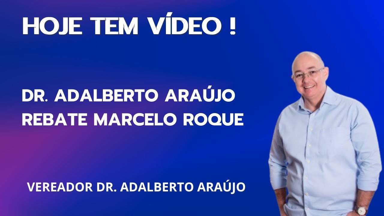 Dr. Adalberto Araújo rebate Marcelo Roque. - YouTube