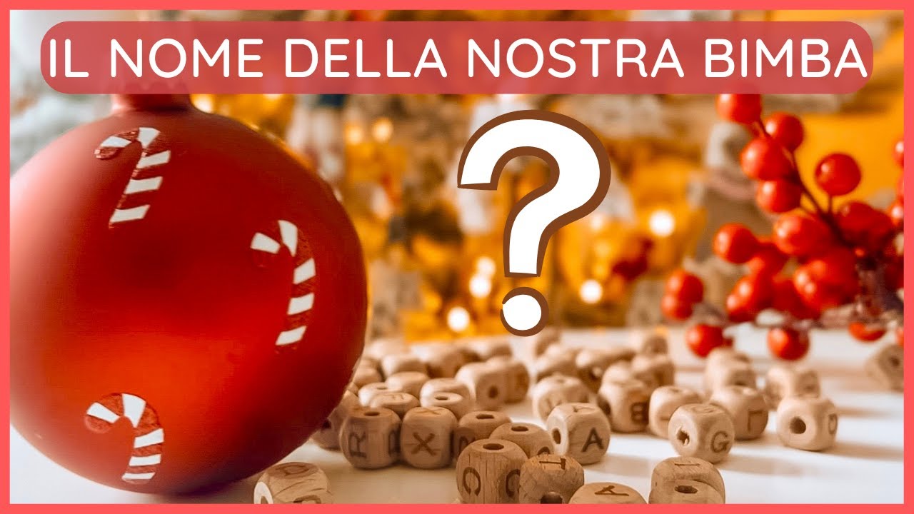 🎄 Ecco Come Chiameremo La Nostra Bimba 🎀 Youtube