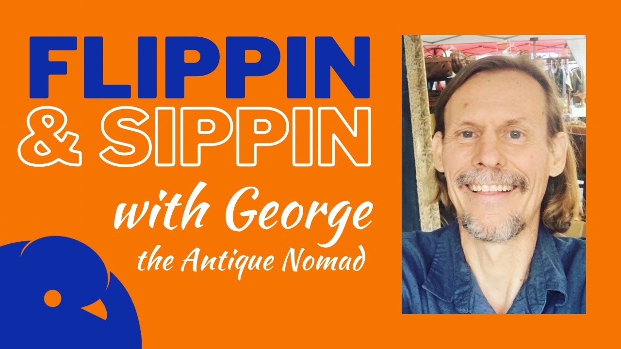 Flippin and Sippin with George the Antique Nomad! Vintage Live Sale ...