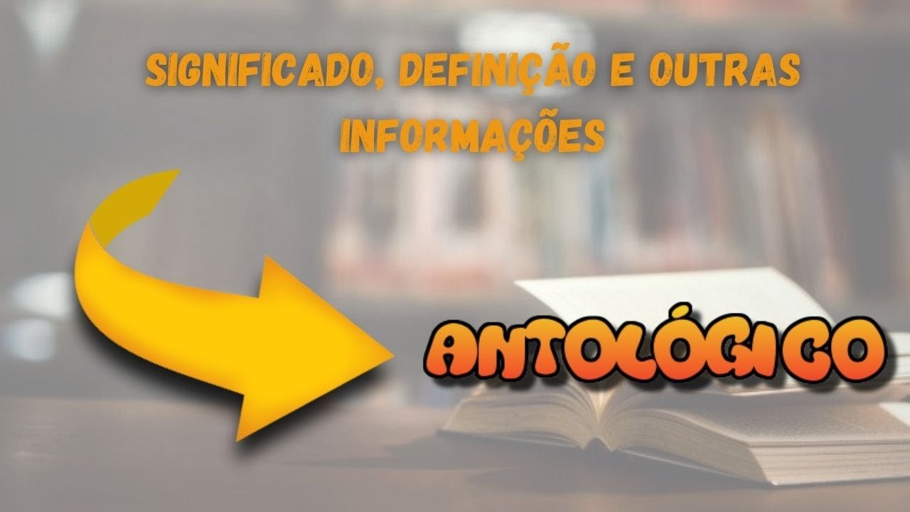 Qual Significado de Antológico? Qual Definição de Antológico? Qual ...