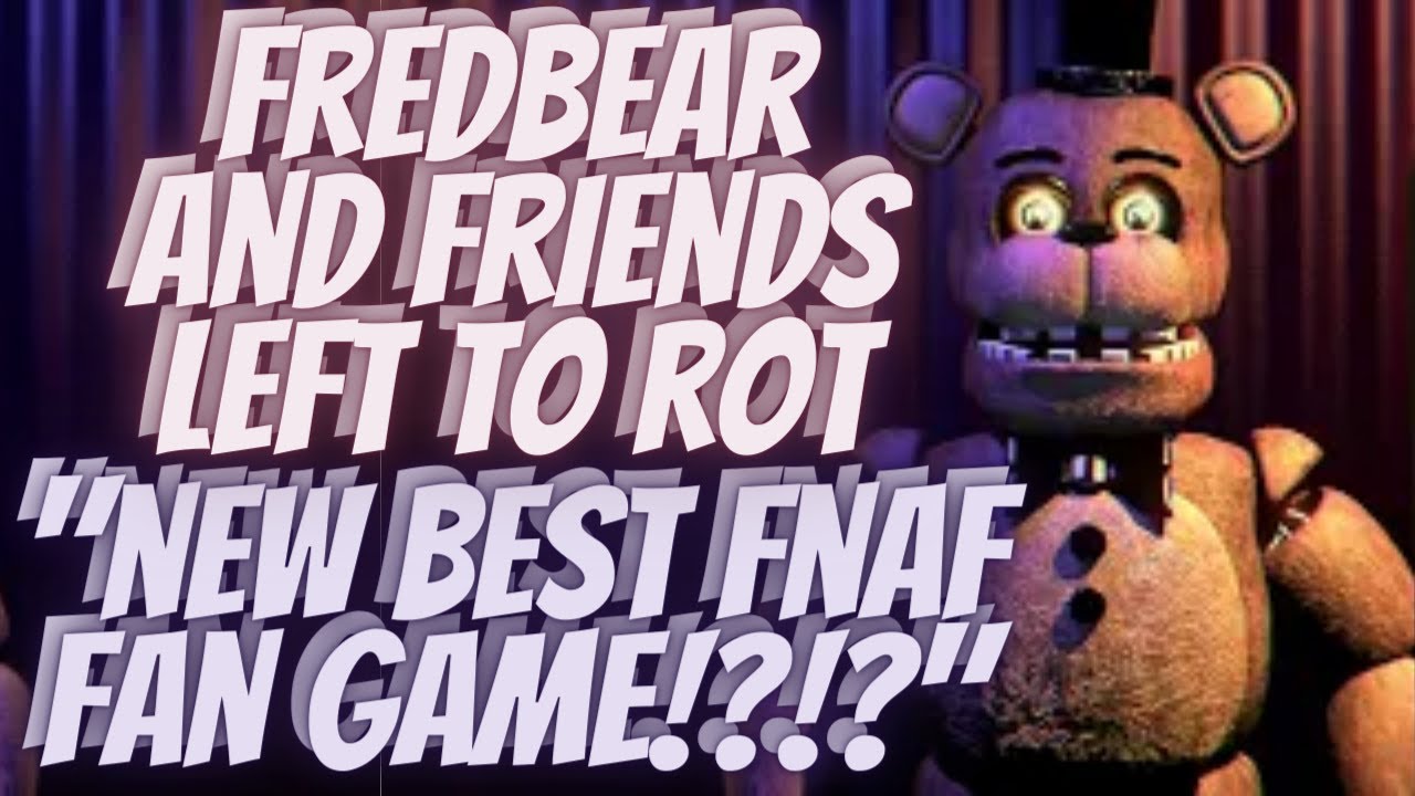"MY NEW FAVORITE FNAF FAN GAME!?!?" Fredbear And Friends Left To Rot ...
