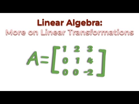 Linear Algebra: More on Linear Transformations - YouTube