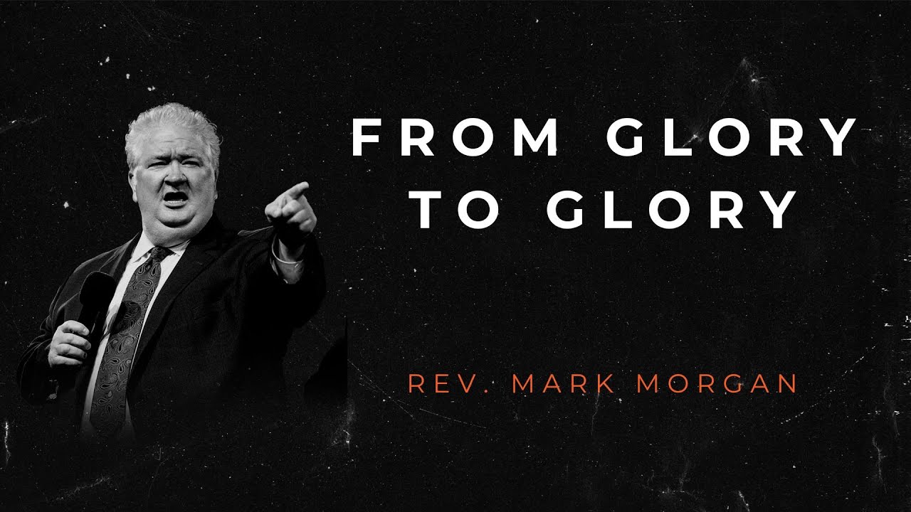 From Glory To Glory Rev Mark Morgan - YouTube
