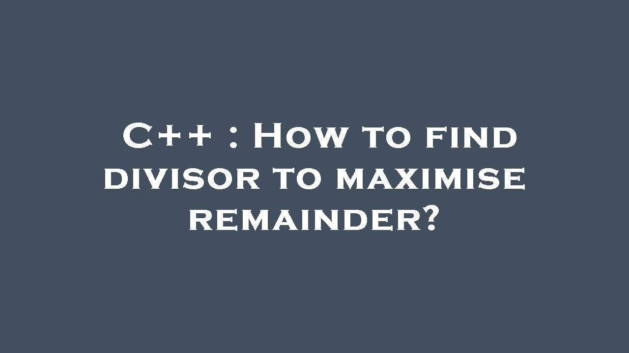 C How To Find Divisor To Maximise Remainder YouTube c-how-to-find-divisor-to-maximise-remainder-youtube