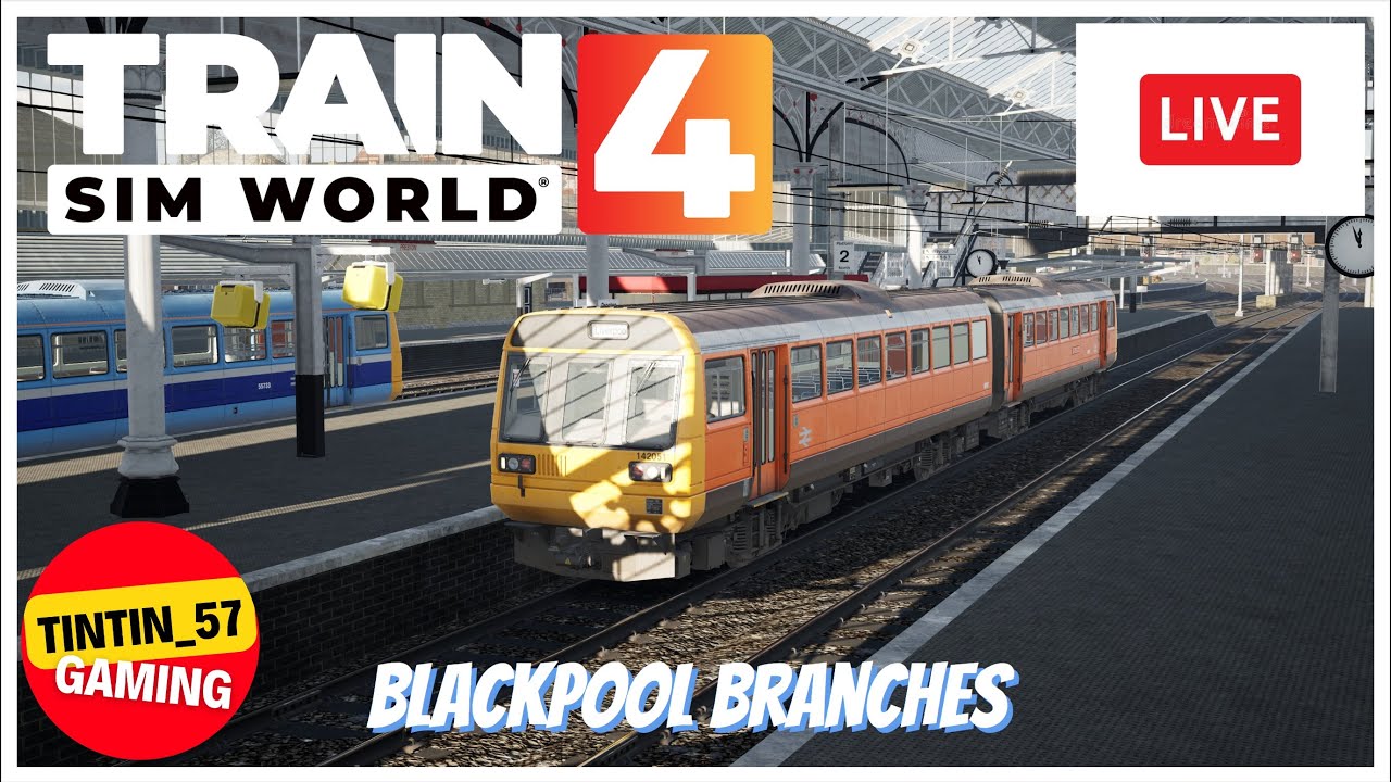 TRAIN SIM WORLD 4 LIVE | BLACKPOOL BRANCHES | #PC #TSW4 #Blackpool # ...