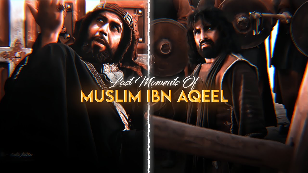 Last Moments of Muslim Ibne Aqeel [AS]|9th Dhul hijjah Shahadat e ...